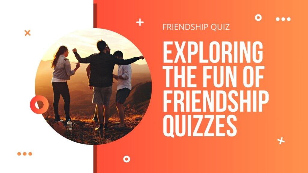 Why Friendship Quizzes Are So Much Fun