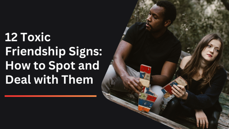 12 Toxic Friendship Signs: How to Spot and Deal with Them